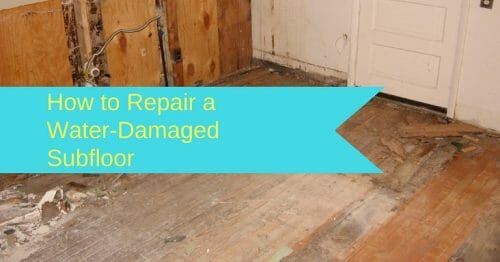8 Effective Steps for Repairing a Water-Damaged Subfloor